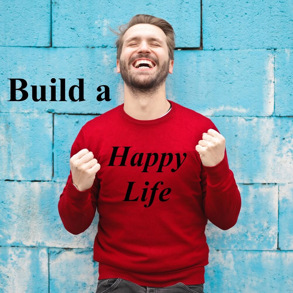 Build a Happy Life | 3 Steps to Build a Happy Life